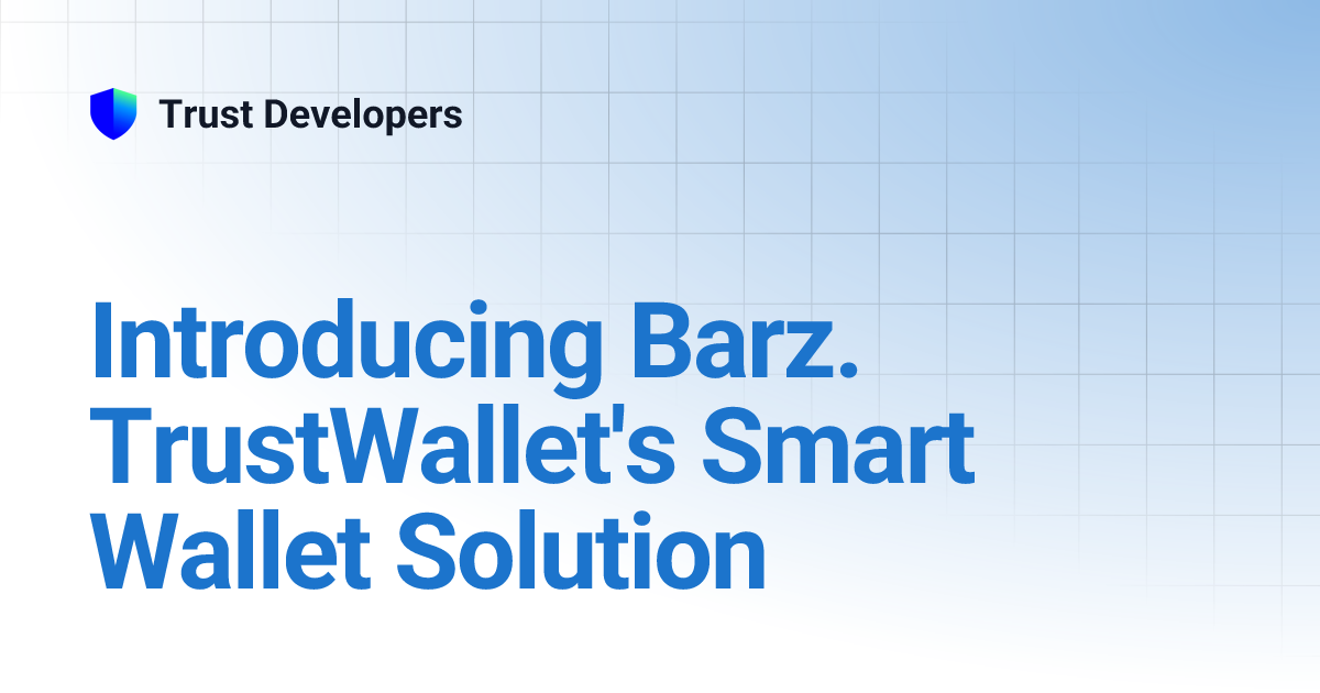 Introducing Barz. TrustWallet's Smart Wallet Solution | Trust Developers